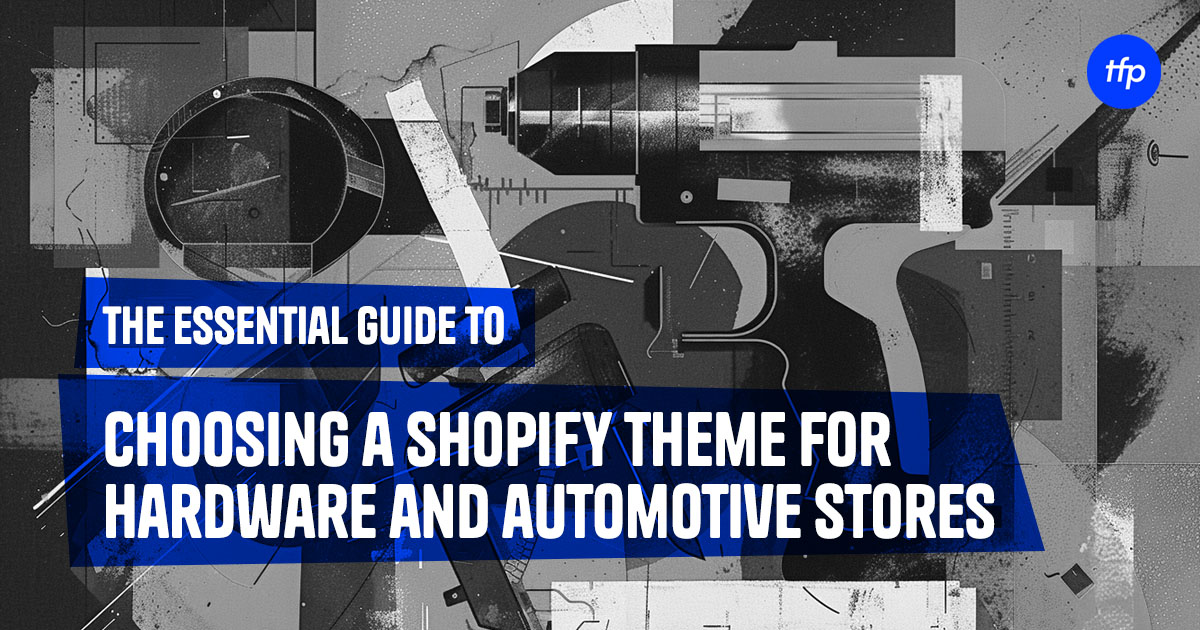 The essential guide to choosing a Shopify theme for hardware and ...